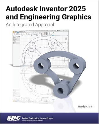 Autodesk Inventor 2025 and Engineering Graphics: An Integrated Approach ...