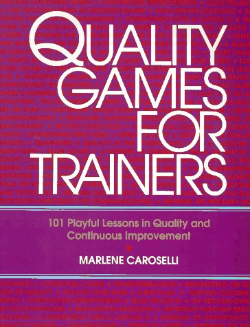Quality Games for Trainers: 101 Playful Lessons in Quality and ...