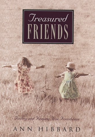 Treasured Friends: Finding and Keeping True Friendships: Hibbard, Ann ...