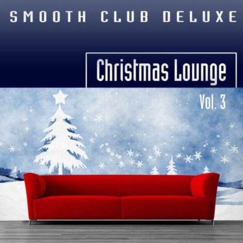 Amazon.com: Smooth Club Deluxe - Christmas Lounge, Vol. 3 : Smooth Club ...