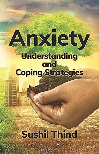 Anxiety - Understanding and Coping Strategies: Thind, Sushil: 9781913653590: Amazon.com: Books