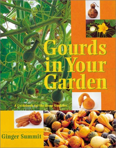 Gourds in Your Garden: A Guidebook for the Home Gardener: Summit ...