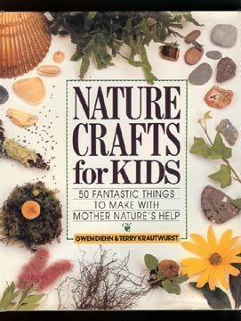 Nature Crafts for Kids: 50 Fantastic Things to Make With Mother Nature ...