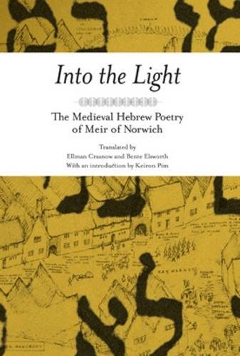 Into the Light: The Medieval Hebrew Poetry of Meir of Norwich: Meir of ...