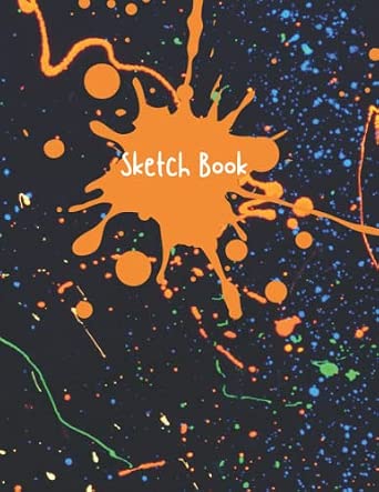 Sketch Book: Paint Splatter 8.5X11, 120 pages, for Kids: Nate', Tara ...
