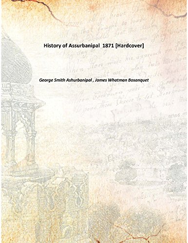 History of Assurbanipal: George Smith Ashurbanipal, James Whatman ...