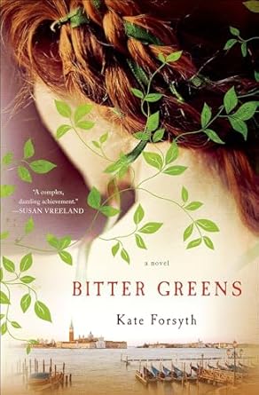 Amazon.com: Bitter Greens: A Novel eBook : Forsyth, Kate: Books