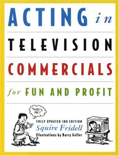 Acting in Television Commercials for Fun and Profit: Fridell, Squire ...