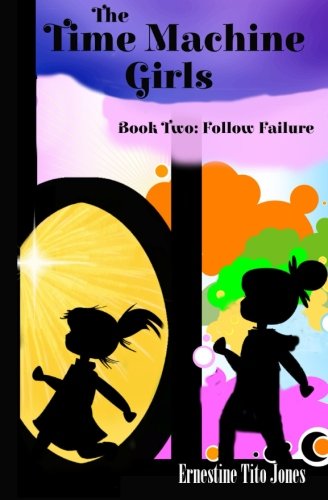 Follow Failure: The Time Machine Girls: Ernestine Tito Jones ...