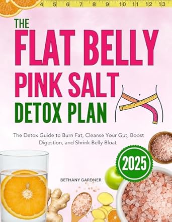 The Flat Belly Pink Salt Detox Plan: The Detox Guide to Burn Fat ...