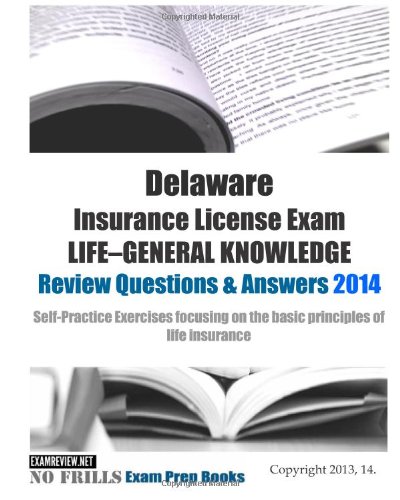 Delaware Insurance License Exam LIFE–GENERAL KNOWLEDGE Review Questions ...