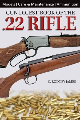 The Gun Digest Book of the .22 Rifle: Amazon.co.uk: James, C. Rodney ...