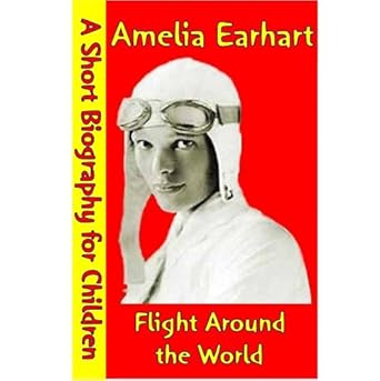 Amelia Earhart : Flight Around the World (A Short Biography for ...
