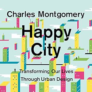 Amazon.com: Happy City: Transforming Our Lives Through Urban Design ...