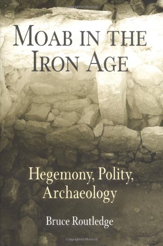 Moab in the Iron Age: Hegemony, Polity, Archaeology (Archaeology ...