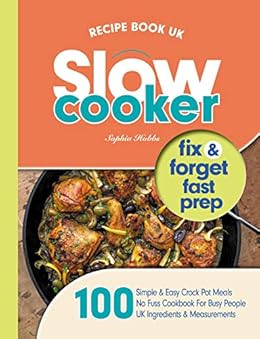 Slow Cooker Recipe Book UK: 100 Fix & Forget, Easy, Healthy Crock Pot ...