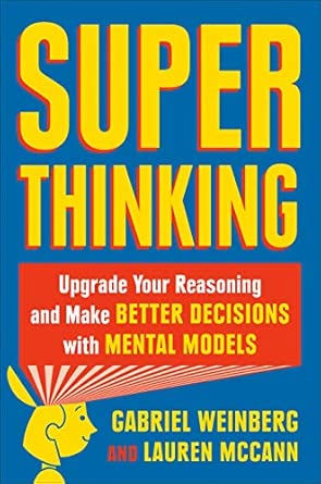 Super Thinking: The Big Book of Mental Models : Weinberg, Gabriel ...