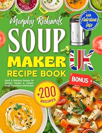 Morphy Richards Soup Maker Recipe Book UK: +200 Quick & Delicious ...