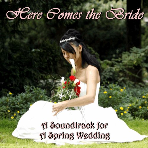 Play Here Comes the Bride: A Soundtrack for a Spring Wedding by ...