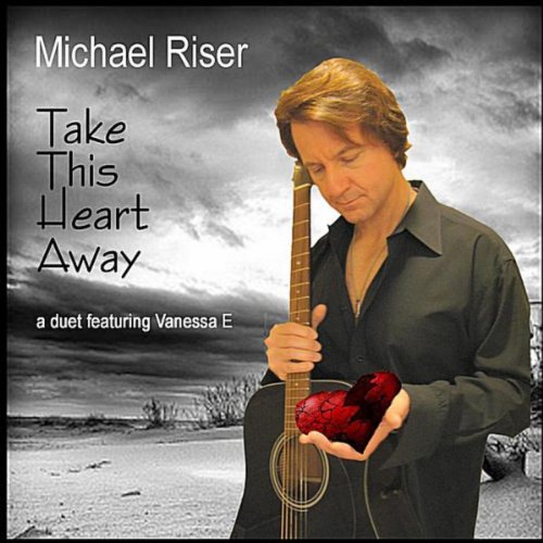 Amazon.com: Take This Heart Away (Duet with Vanessa E) : Michael Riser ...