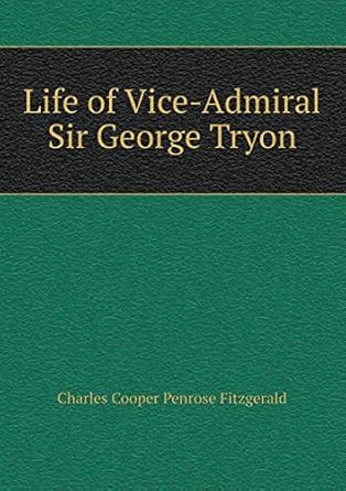 Life of Vice-Admiral Sir George Tryon: Fitzgerald, Charles Cooper ...