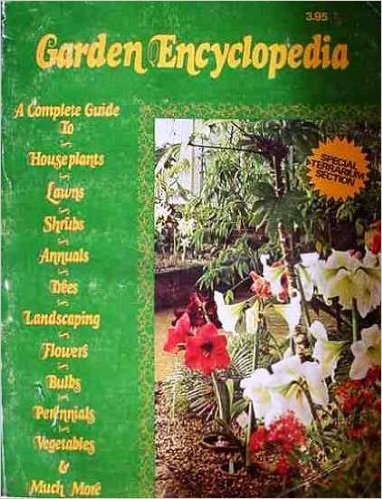 Garden Encyclopedia: A Complete Guide to Trees, Vines, Houseplants ...