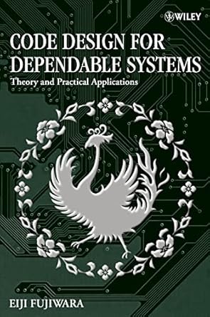 Code Design for Dependable Systems: Theory and Practical Applications: Fujiwara, Eiji ...