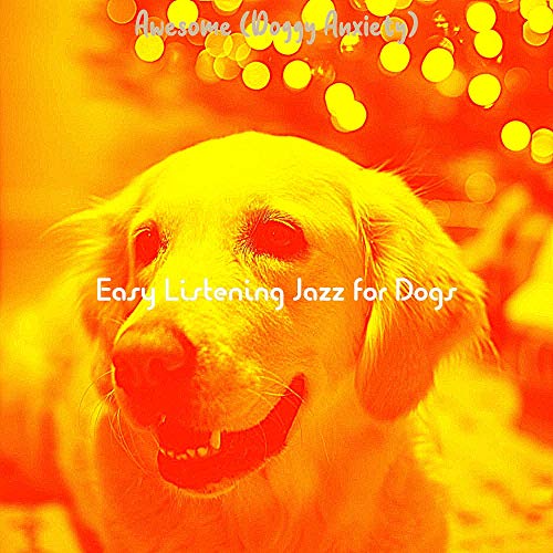 Play Awesome (Doggy Anxiety) by Easy Listening Jazz for Dogs on Amazon ...