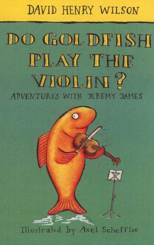 Do Goldfish Play the Violin?: Wilson, David Henry, Scheffler, Axel ...