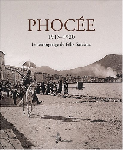 Amazon.fr - Phocée 1913-1920: Le témoignage de Félix Sartiaux, édition ...