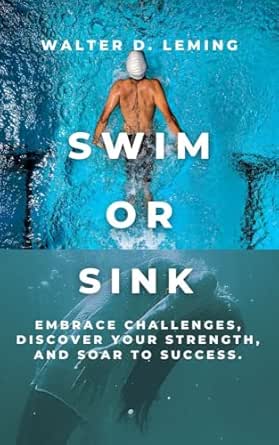 Swim Or Sink: Embrace Challenges, Discover Your Strength, and Soar to ...