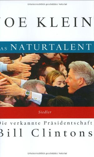 Das Naturtalent: Die verkannte Präsidentschaft Bill Clintons : Klein ...