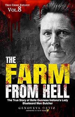 The Farm from Hell: The True Story of Belle Gunness Indiana’s Lady ...