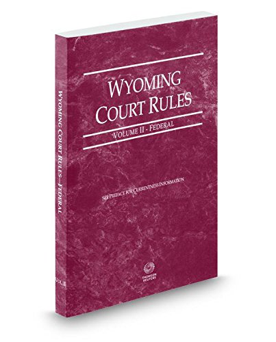 Wyoming Rules of Court - Federal, 2017 ed. (Vol. II, Wyoming Court ...