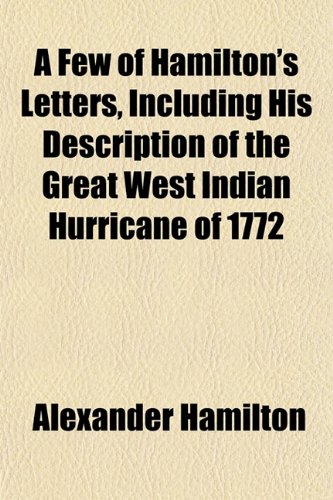 A Few of Hamilton's Letters, Including His Description of the Great ...