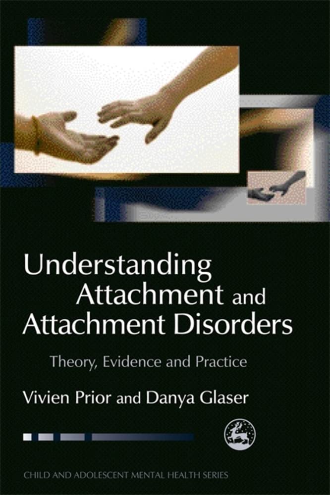 Understanding Attachment and Attachment Disorders: Theory, Evidence and ...