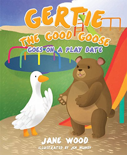 Gertie the Good Goose Goes on a Play Date: Wood, Jane: 9781620861820 ...