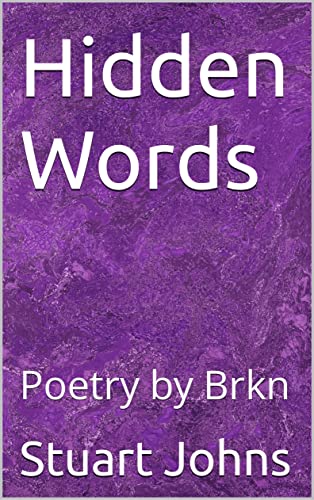 Amazon.com: Hidden Words: Poetry by Brkn (Poetry by Stuart Brkn Johns ...