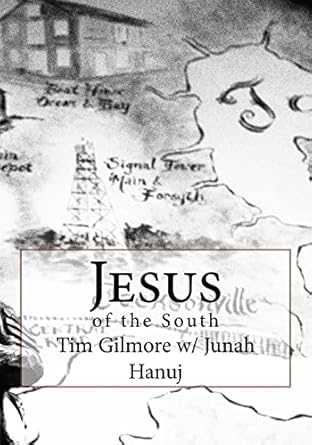 Jesus of the South: Gilmore, Tim, Hanuj, Junah: 9781537613758: Amazon ...