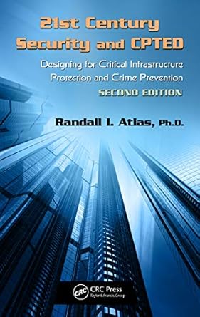 21st Century Security and CPTED: Designing for Critical Infrastructure ...