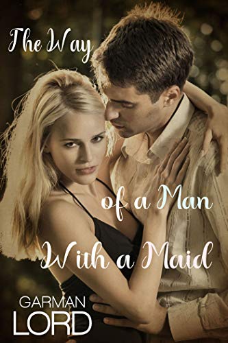 The Way of a Man With a Maid: A user's manual for understanding the ...
