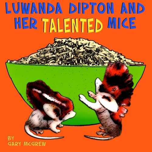 Luwanda Dipton and Her Talented Mice: Mcgrew, Gary: 9781500818289 ...