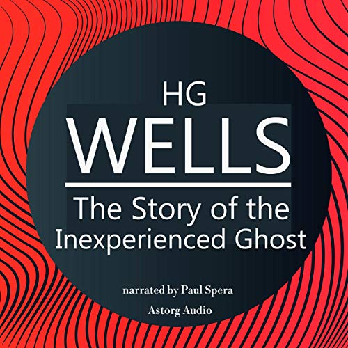 The Story of the Inexperienced Ghost: Top Stories by H. G. Wells : Paul ...
