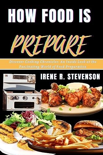 How Food Is Prepared: Discover Cooking Chronicles: An Inside Look at ...