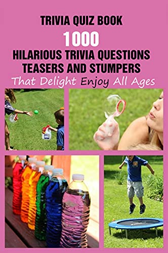 Trivia Quiz Book: 1000 Hilarious Trivia Questions, Teasers And Stumpers ...