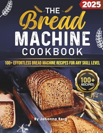 The Bread Machine Cookbook: Easy Recipes for Every Skill Level: Simple ...
