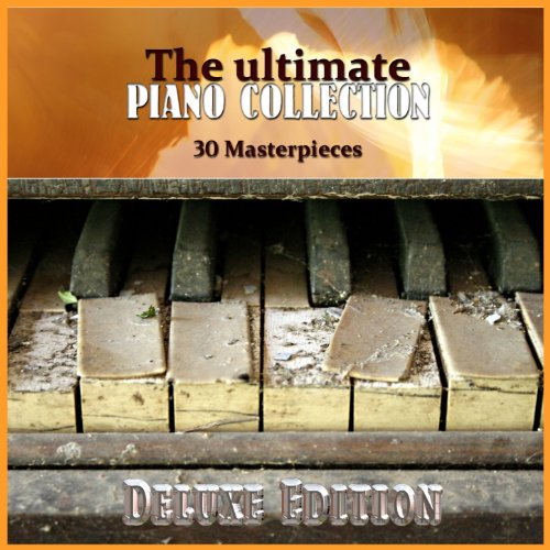 The Ultimate Piano Collection: 30 Masterpieces (Deluxe Edition) by ...