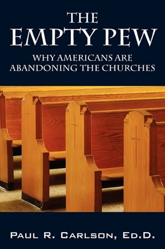 The Empty Pew: Why Americans Are Abandoning the Churches: Carlson, Paul ...