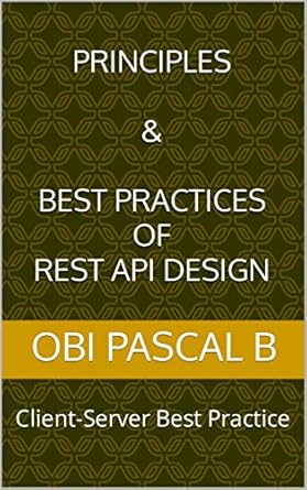 Amazon.com: Principles & Best Practices of REST API Design: Client ...