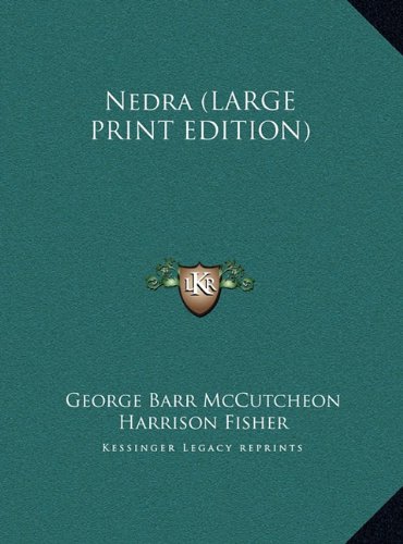 Nedra (LARGE PRINT EDITION): McCutcheon, George Barr, Fisher, Harrison ...